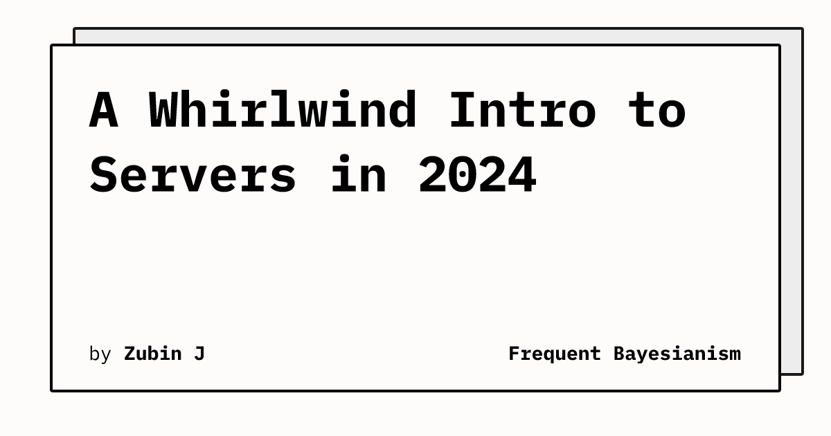 A Whirlwind Intro to Servers in 2024