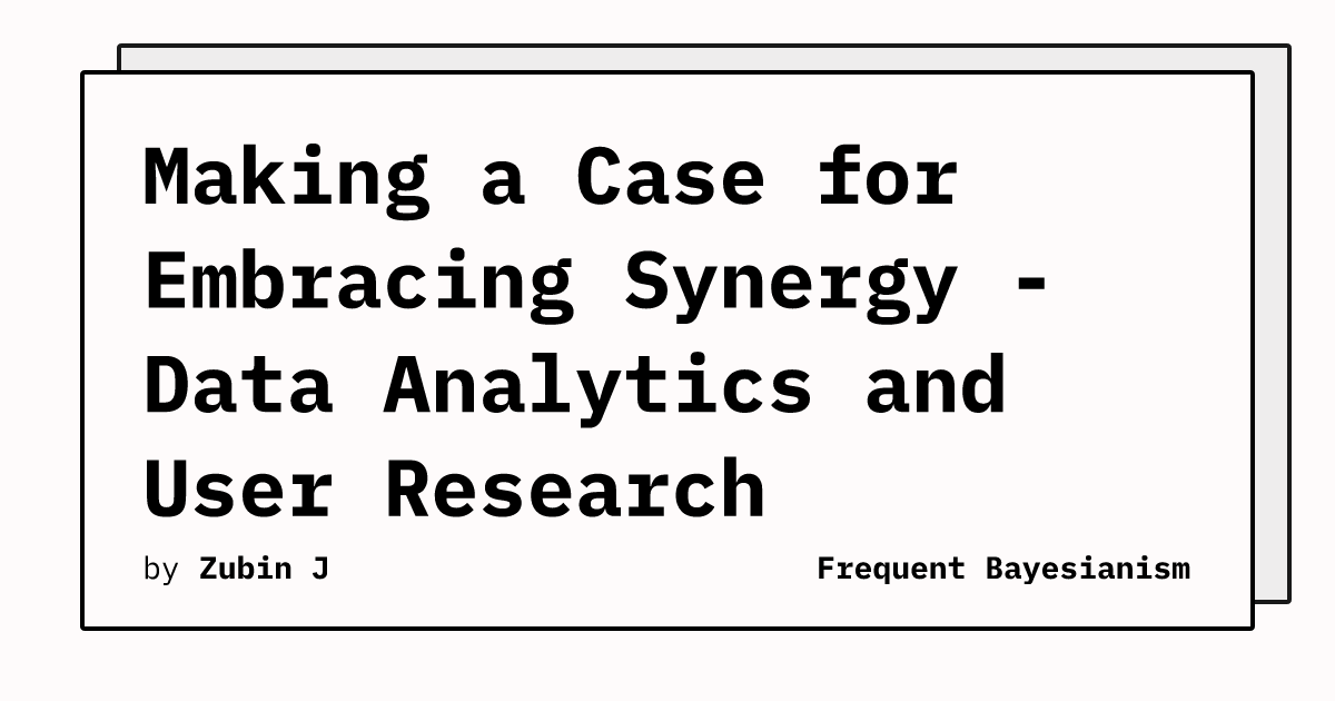 Making a Case for Embracing Synergy - Data Analytics and User Research